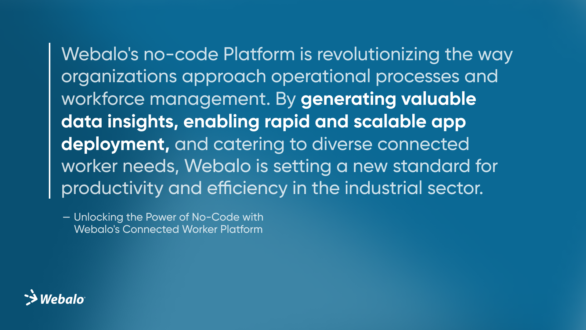 Unlocking the Power of No-Code with Webalo's Connected Worker Platform Unlocking the Power of No-Code with Webalo's Connected Worker Platform